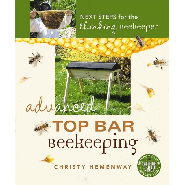 Advanced Top Bar Beekeeping: Next Steps for the Thinking Beekeeper ...