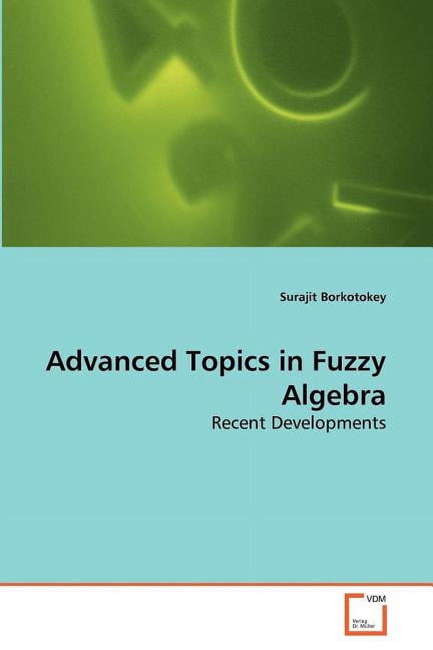 Advanced Topics in Fuzzy Algebra (Paperback) - Walmart.com