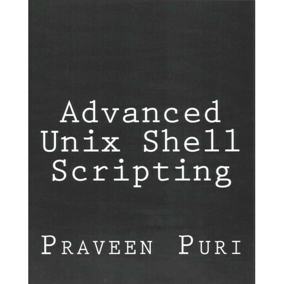 Advanced Unix Shell Scripting : How to Reduce Your Labor and Increase ...