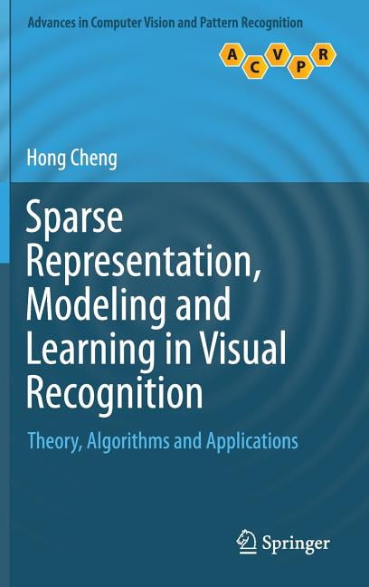 Advances in Computer Vision and Pattern Recognition: Sparse Representation, Modeling and ...