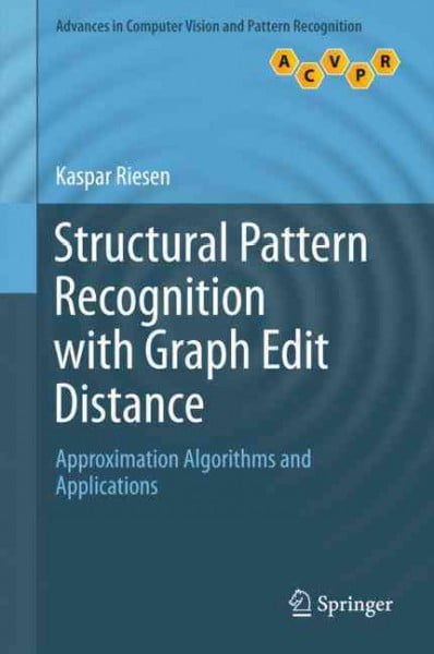 Advances in Computer Vision and Pattern Recognition: Structural Pattern Recognition with Graph ...