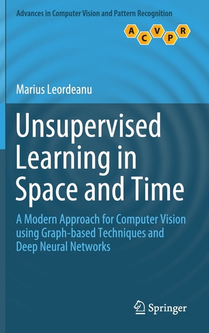 Advances in Computer Vision and Pattern Unsupervised Learning in Space and Time: A Modern ...