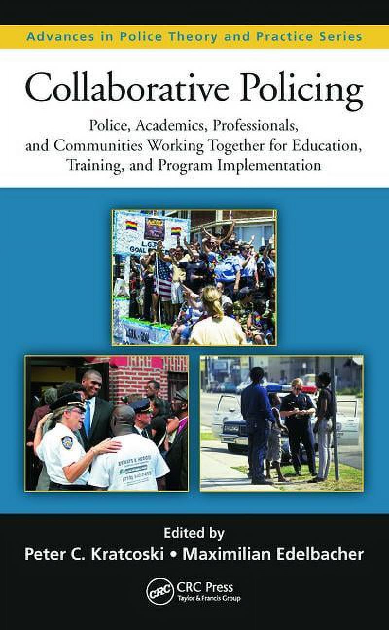 Advances in Police Theory and Practice: Collaborative Policing: Police, Academics, Professionals ...
