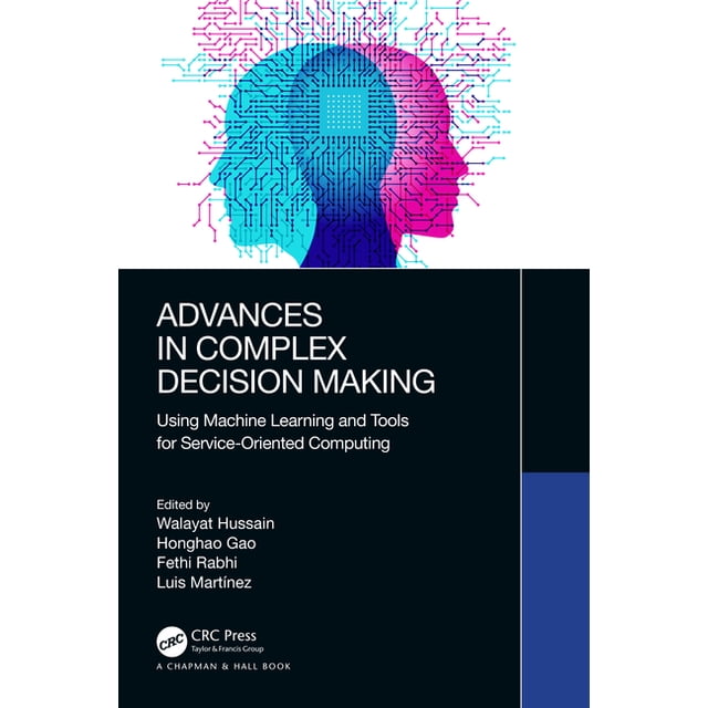 Advances in Complex Decision Making: Using Machine Learning and Tools ...