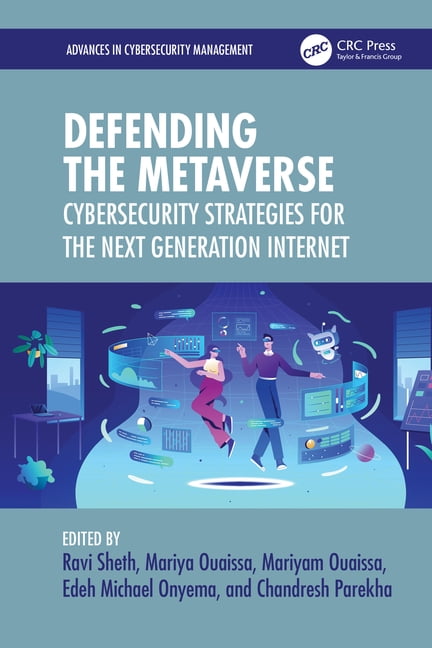 Advances in Cybersecurity Management Defending the Metaverse: Cybersecurity Strategies for the ...