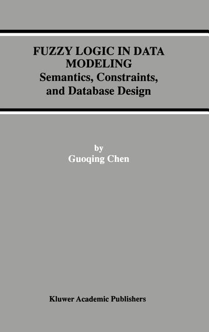 Advances in Database Systems: Fuzzy Logic in Data Modeling: Semantics, Constraints, and Database ...