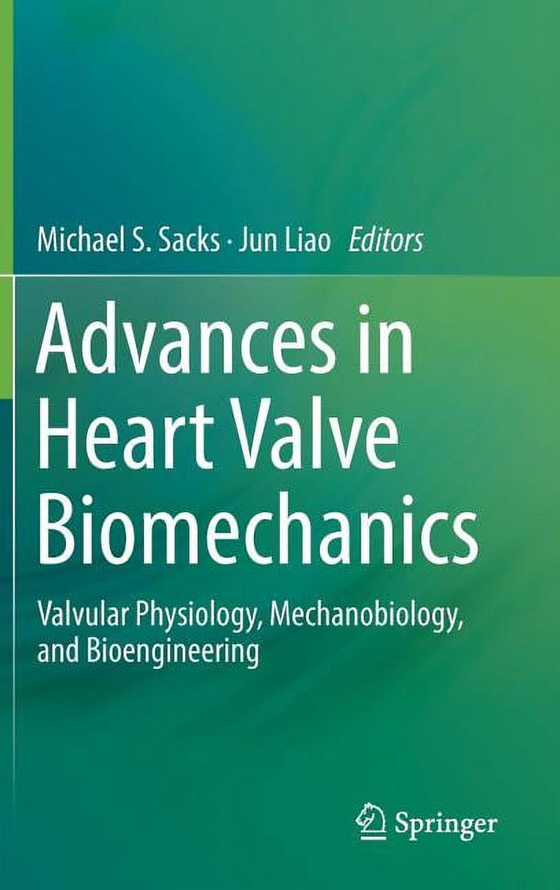 Advances in Heart Valve Biomechanics: Valvular Physiology, Mechanobiology, and Bioengineering ...