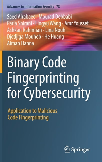 Advances in Information Security: Binary Code Fingerprinting for Cybersecurity: Application to ...