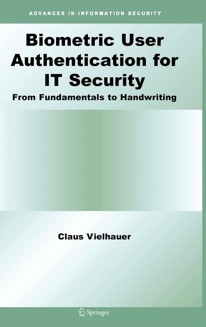Advances in Information Security Biometric User Authentication for It Security: From ...