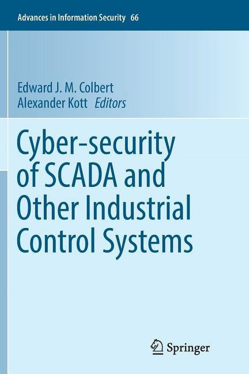 Advances in Information Security Cyber-Security of Scada and Other Industrial Control Systems ...