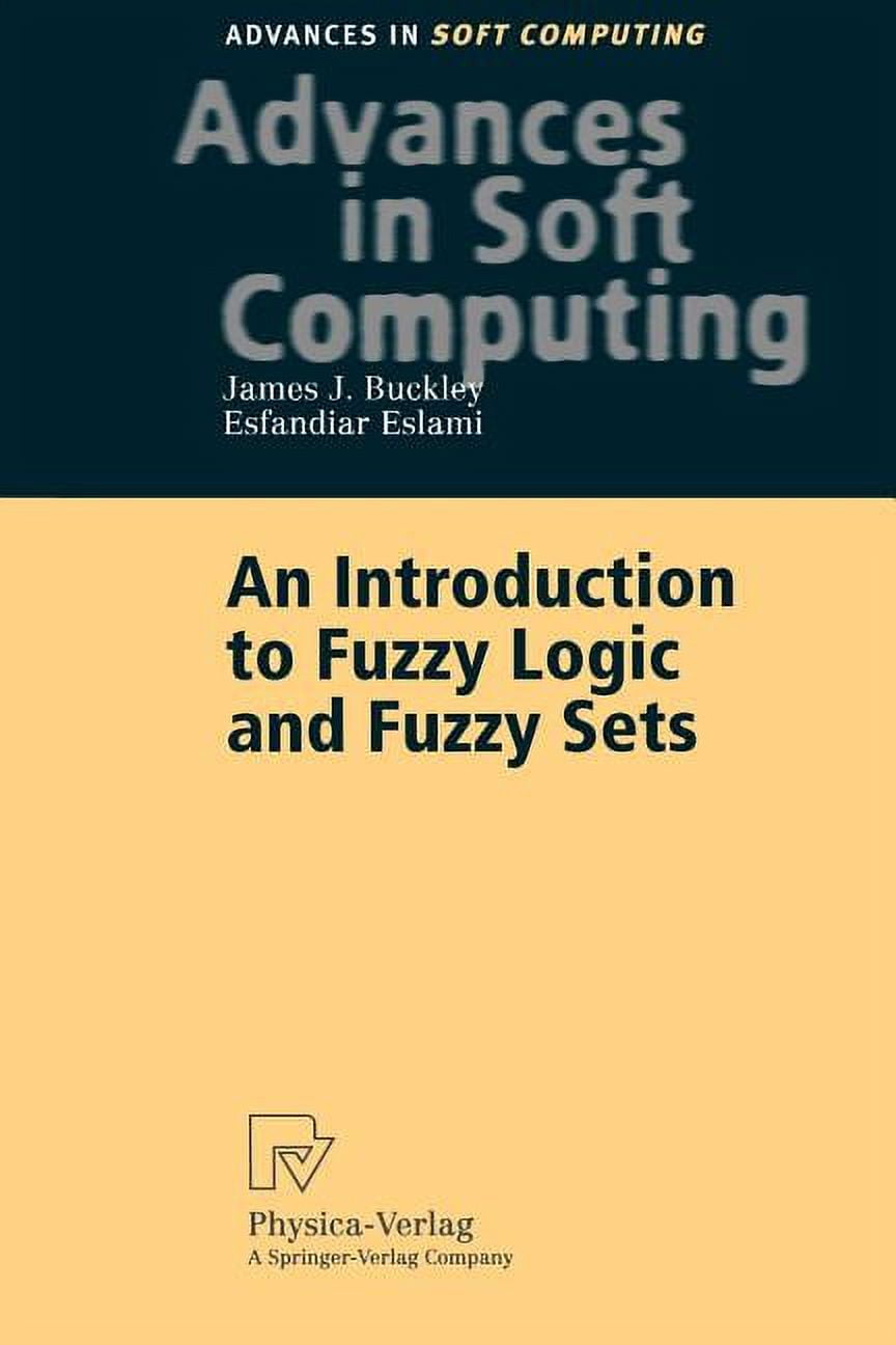 Advances in Intelligent and Soft Computing: An Introduction to Fuzzy Logic and Fuzzy Sets ...
