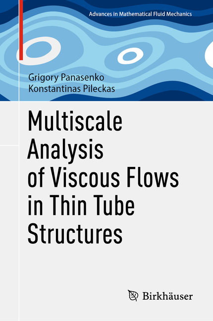 Advances in Mathematical Fluid Mechanics: Multiscale Analysis of Viscous Flows in Thin Tube ...