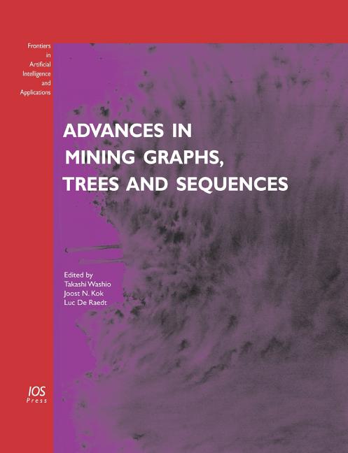 Advances in Mining Graphs, Trees and Sequences (Paperback) by Takashi Washio, Joost N Kok, Luc ...