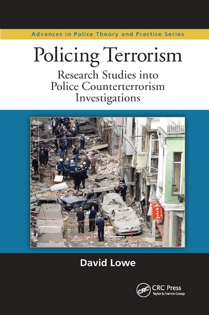 Advances in Police Theory and Practice Policing Terrorism: Research Studies into Police ...