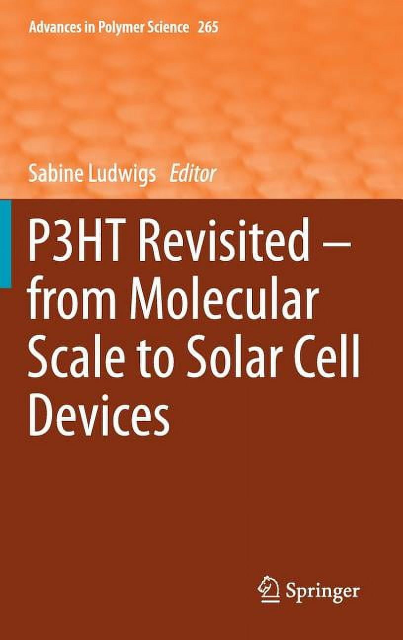 Advances in Polymer Science: P3ht Revisited - From Molecular Scale to ...