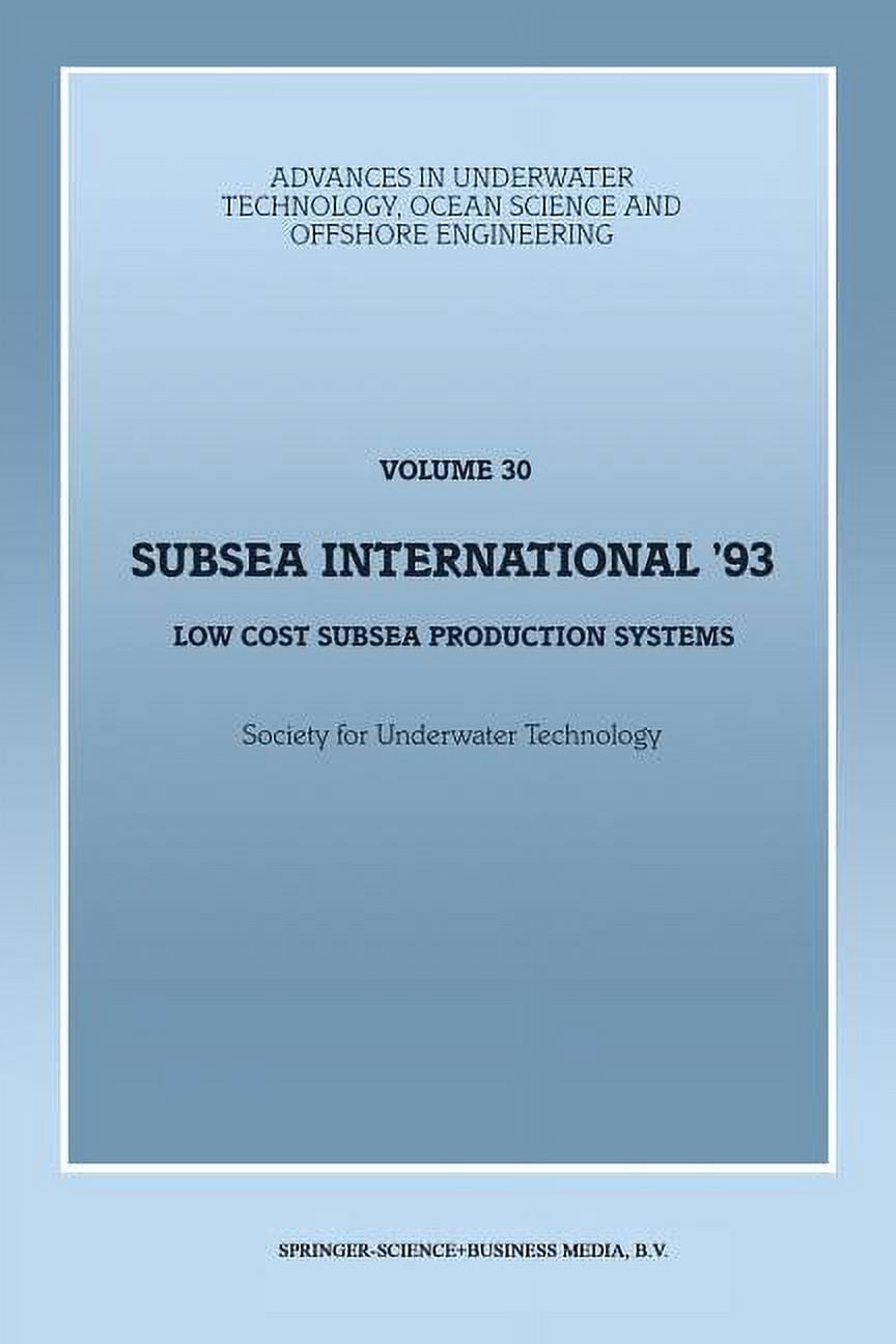 Advances in Underwater Technology, Ocean Subsea International' 93: Low Cost Subsea Production ...