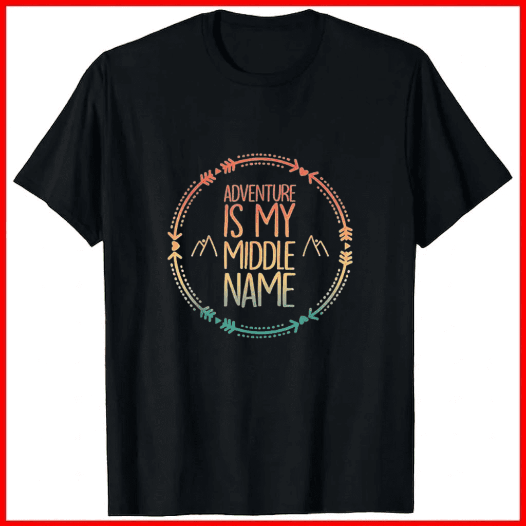 Adventure Is My Middle Name Outdoor Explorer Style Graphic Unisex T ...