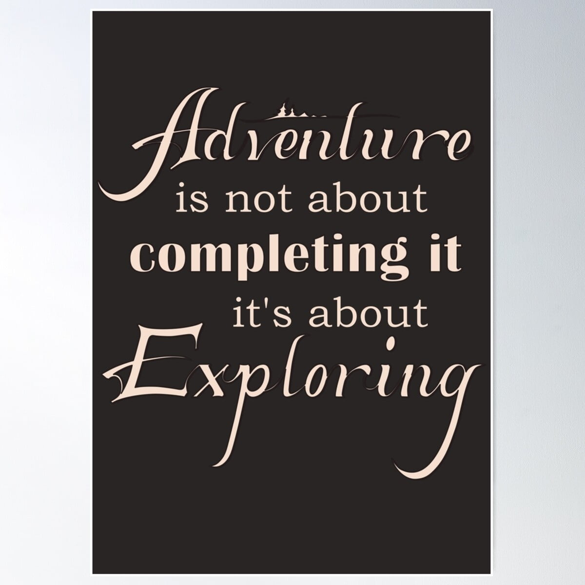 Adventure Is Not About Completing It It'S About Exploring Poster Wall ...