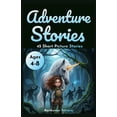 Bedtime Stories for Kids Adventure stories for kids: 45 Short and Sweet ...