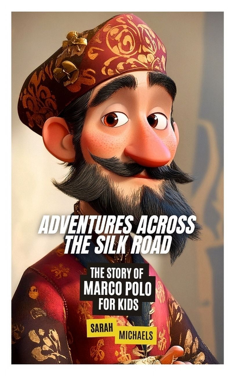 Adventures Across the Silk Road: The Story of Marco Polo for Kids ...