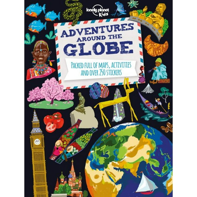 Adventures Around the Globe: Packed Full of Maps, Activities and Over ...
