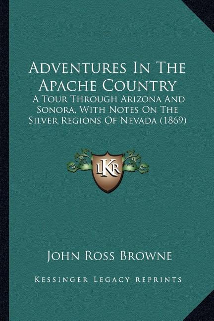 Adventures in the Apache Country: A Tour Through Arizona and Sonora ...