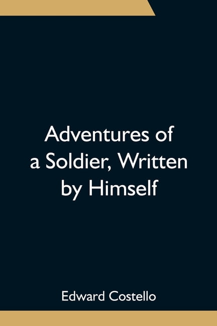 Adventures Of A Soldier, Written By Himself; Being The Memoirs Of ...