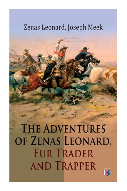 The Adventures of Zenas Leonard, Fur Trader and Trapper : 1831-1836 ...
