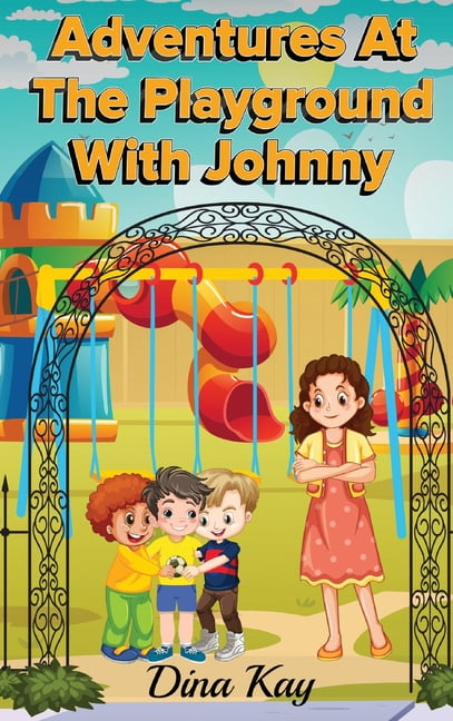 Adventures at the Playground with Johnny, (Hardcover) - Walmart.com