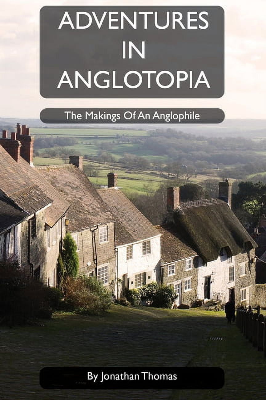 Adventures in Anglotopia: The Makings of an Anglophile - Walmart.com
