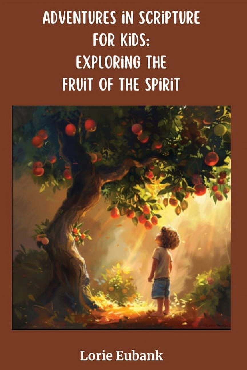 Adventures in Scripture for Kids: Exploring the Fruit of the Spirit ...