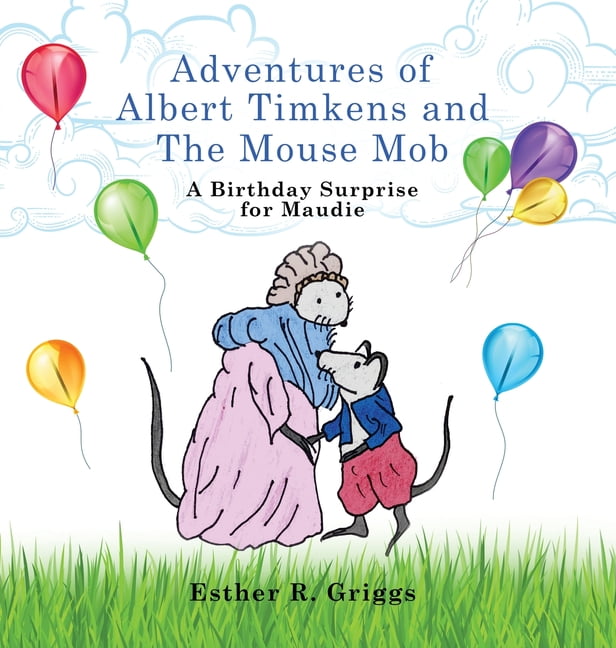 Adventures of Albert Timkens and the Mouse Mob: A Birthday Surprise for ...
