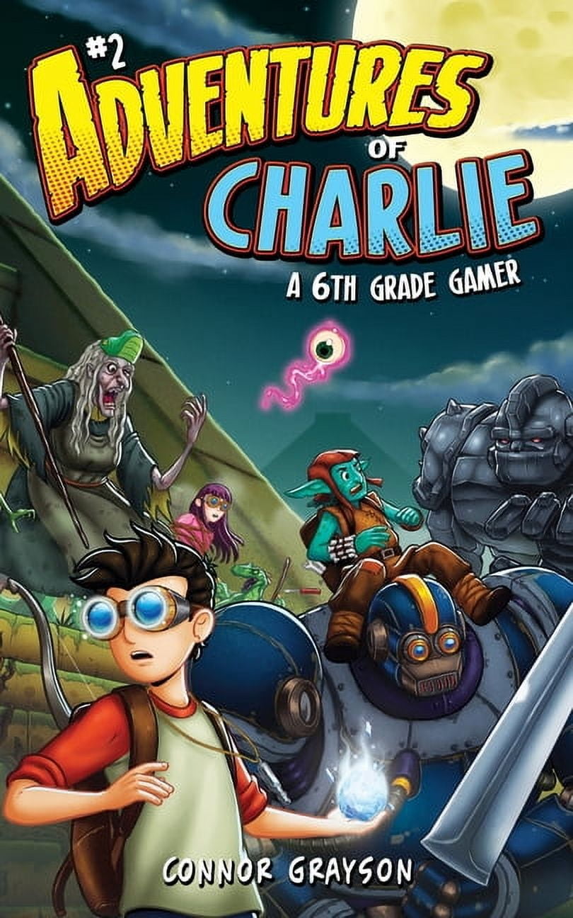 Adventures of Charlie Adventures of Charlie: A 6th Grade Gamer #2, Book ...