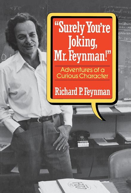 Adventures of a Curious Character Surely You Re Joking, Mr. Feynman ...