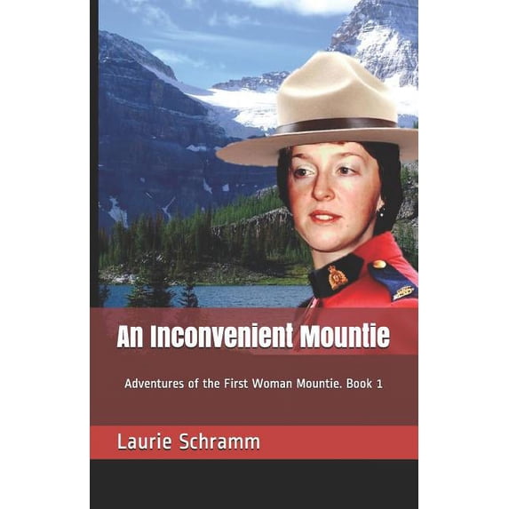 Adventures of the First Woman Mountie: An Inconvenient Mountie ...