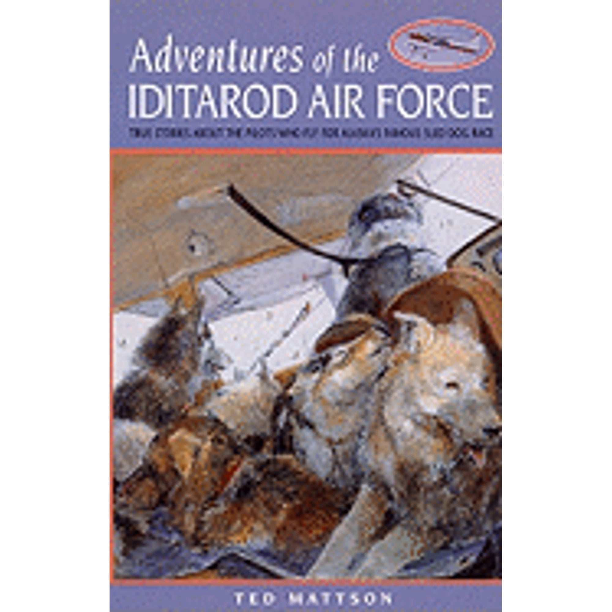 Pre-Owned Adventures of the Iditarod Airforce: True Stories about the ...