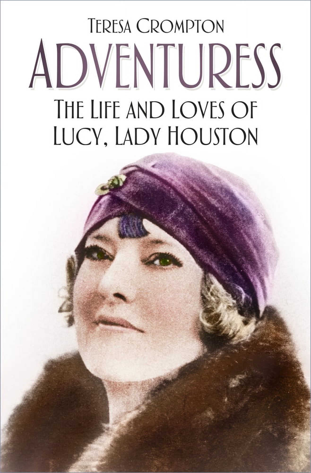 Adventuress : The Life and Loves of Lucy, Lady Houston (Edition 2 ...