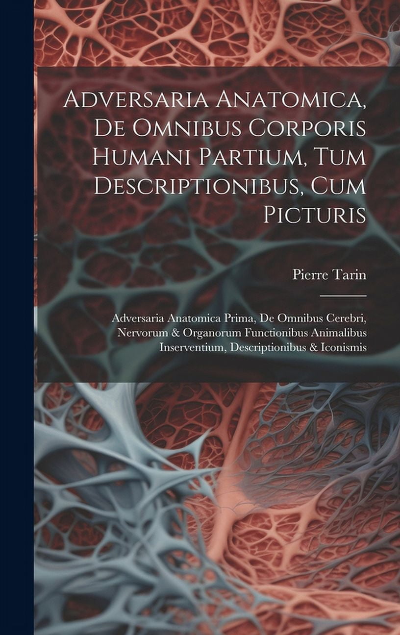 Adversaria Anatomica, De Omnibus Corporis Humani Partium, Tum ...