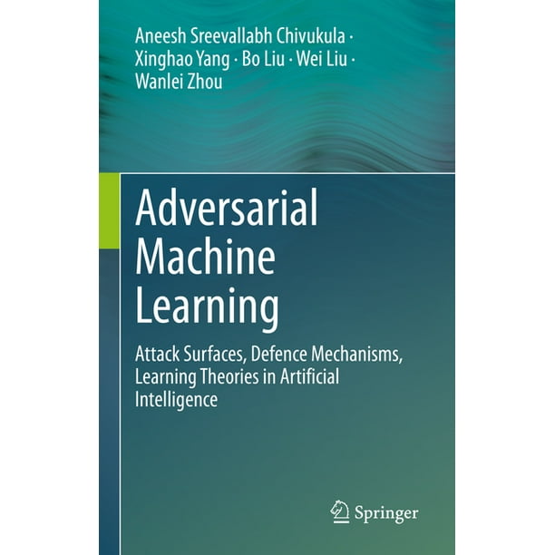 Adversarial Machine Learning : Attack Surfaces, Defence Mechanisms, Learning Theories in ...