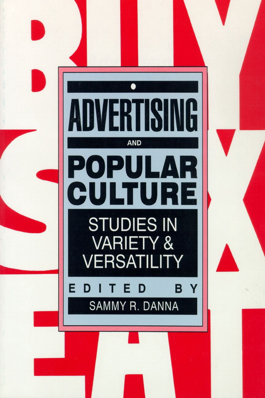 Advertising and Popular Culture : Studies in Variety and Versatility ...