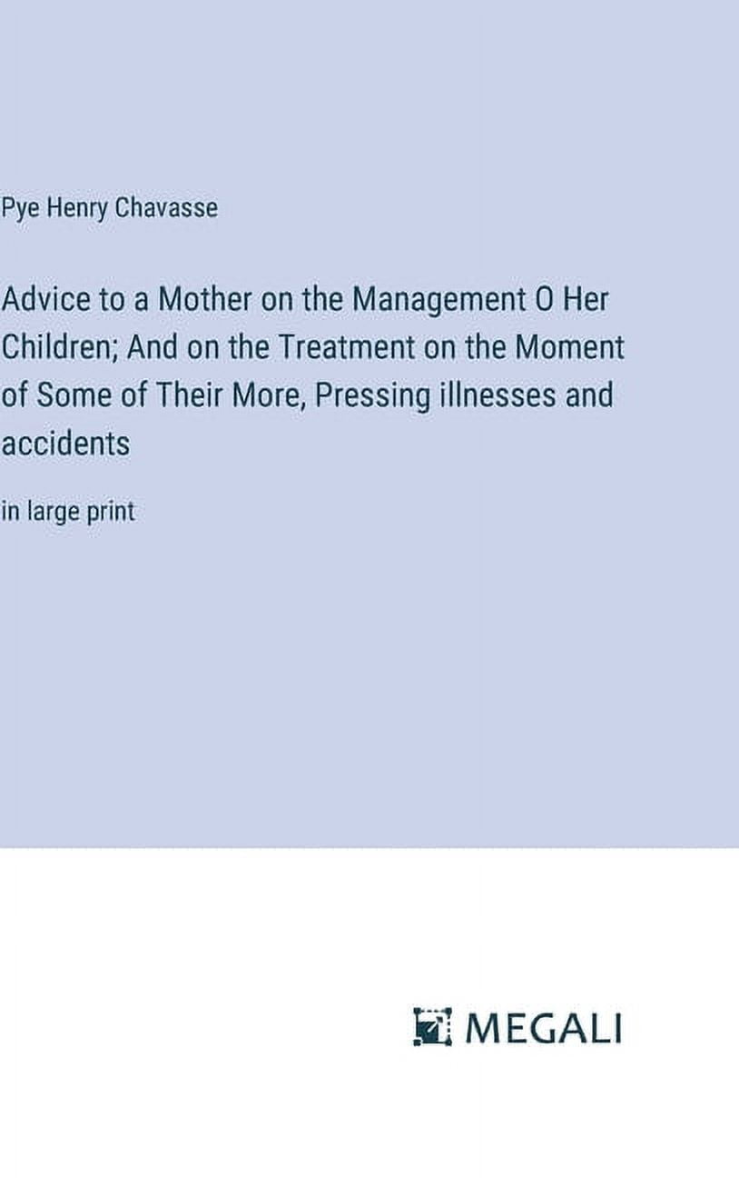 Advice to a Mother on the Management O Her Children; And on the ...