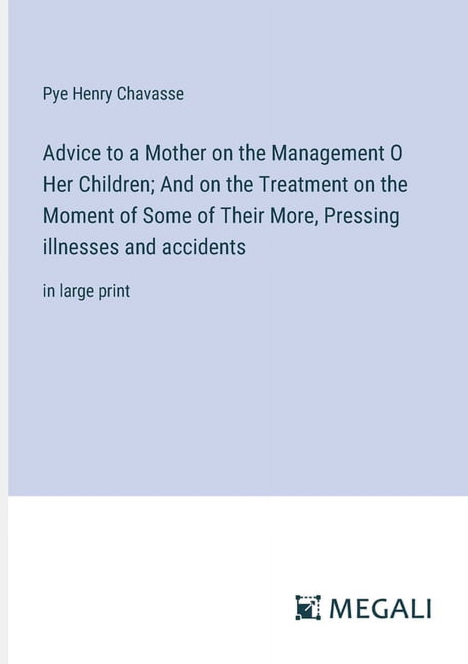 Advice to a Mother on the Management O Her Children; And on the ...