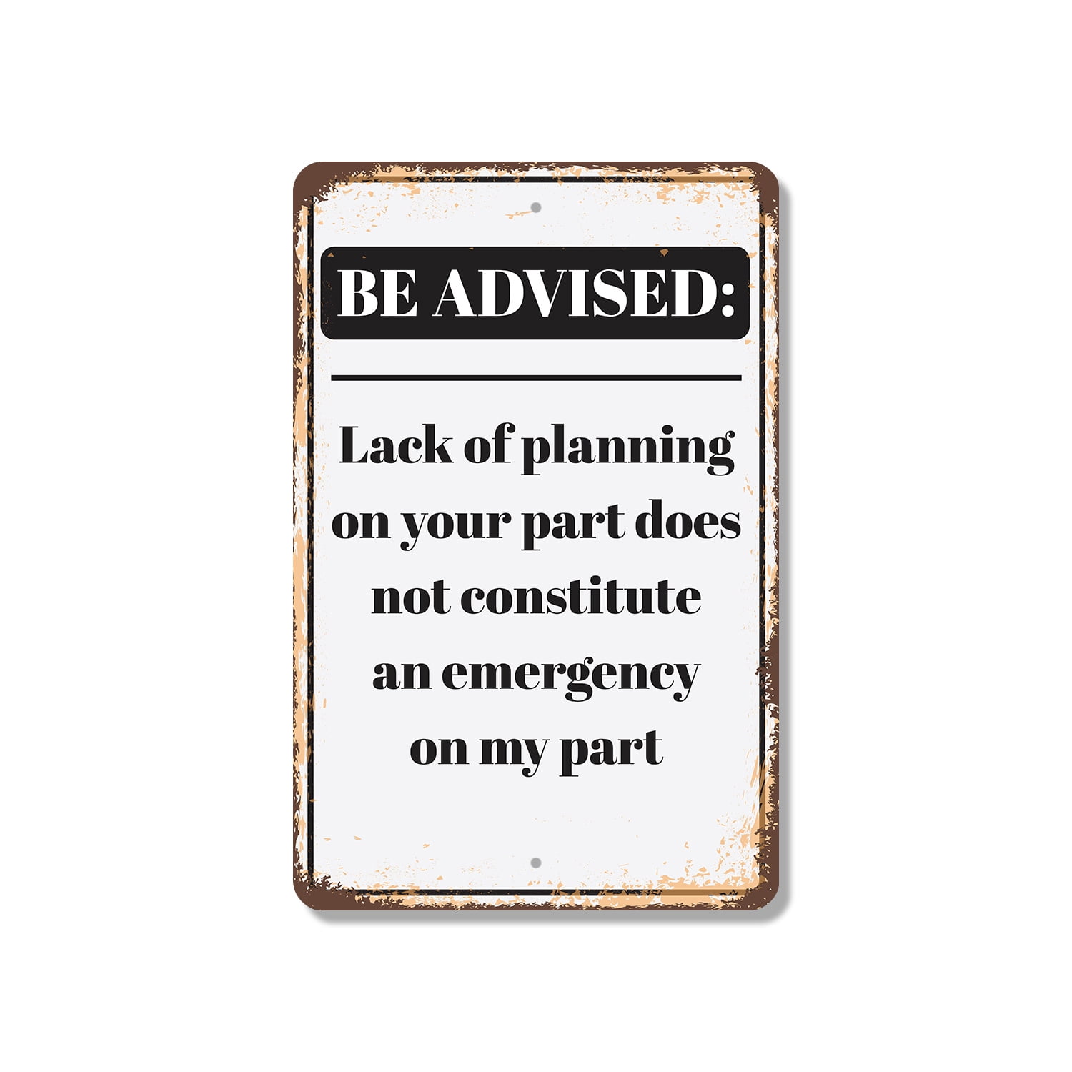 Be Advised Lack of Planning Emergency 11 Inch x 17 Inch Novelty Plastic ...