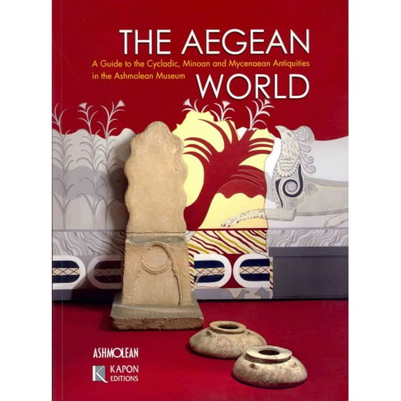 Aegean World : A Guide to the Cycladic, Minoan, and Mycenaean ...