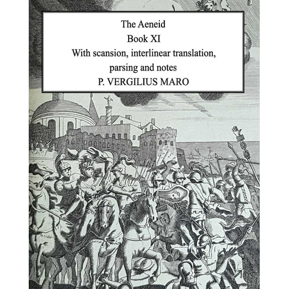 Aeneid Book 11: With scansion, interlinear translation, parsing and ...