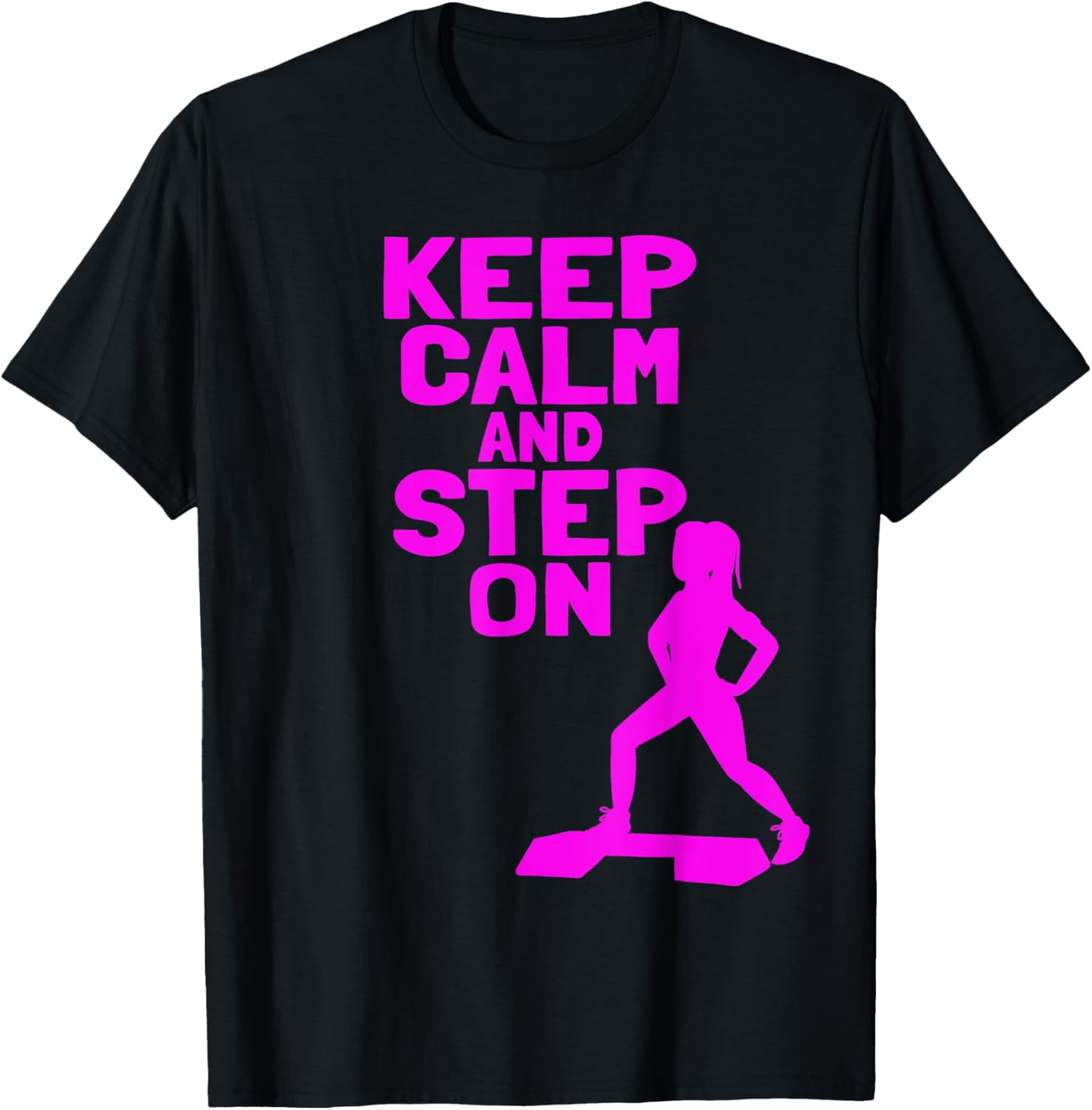 Aerobic Step Exercise Keep Calm And Step On - Step Aerobics T-Shirt ...