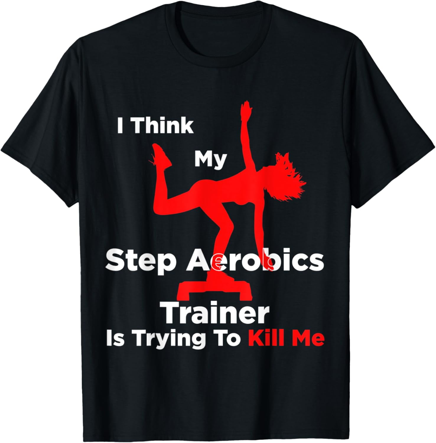 Aerobics Workout Apparel Step Aerobics Trainer Step Aerobics T-Shirt ...