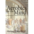 Aerobics for the Mind: Practical Exercises in Philosophy That Anybody ...