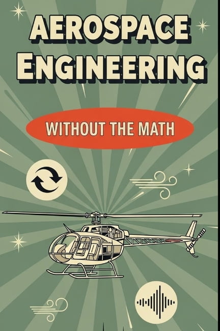 Without the Math Aerospace Engineering Without the Math: A Beginner's ...