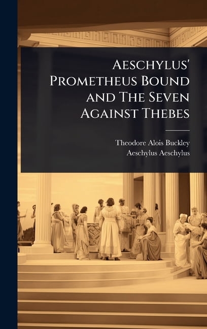 Aeschylus' Prometheus Bound and The Seven Against Thebes, (Hardcover ...